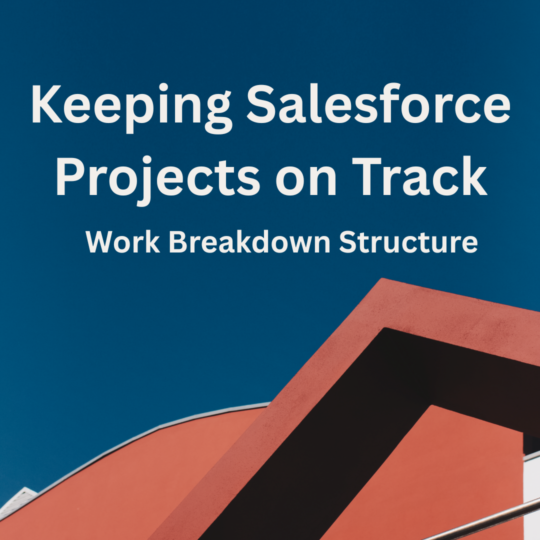 Keep Salesforce Projects on Track with the Work Breakdown Structure Approach